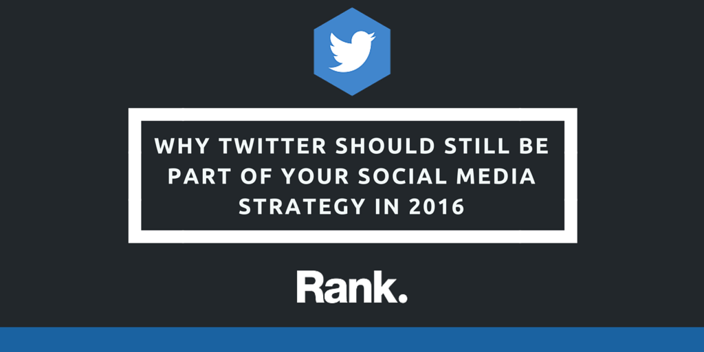 Twitter Should Still be Part of Social Media Strategy 2016 | Rank Media