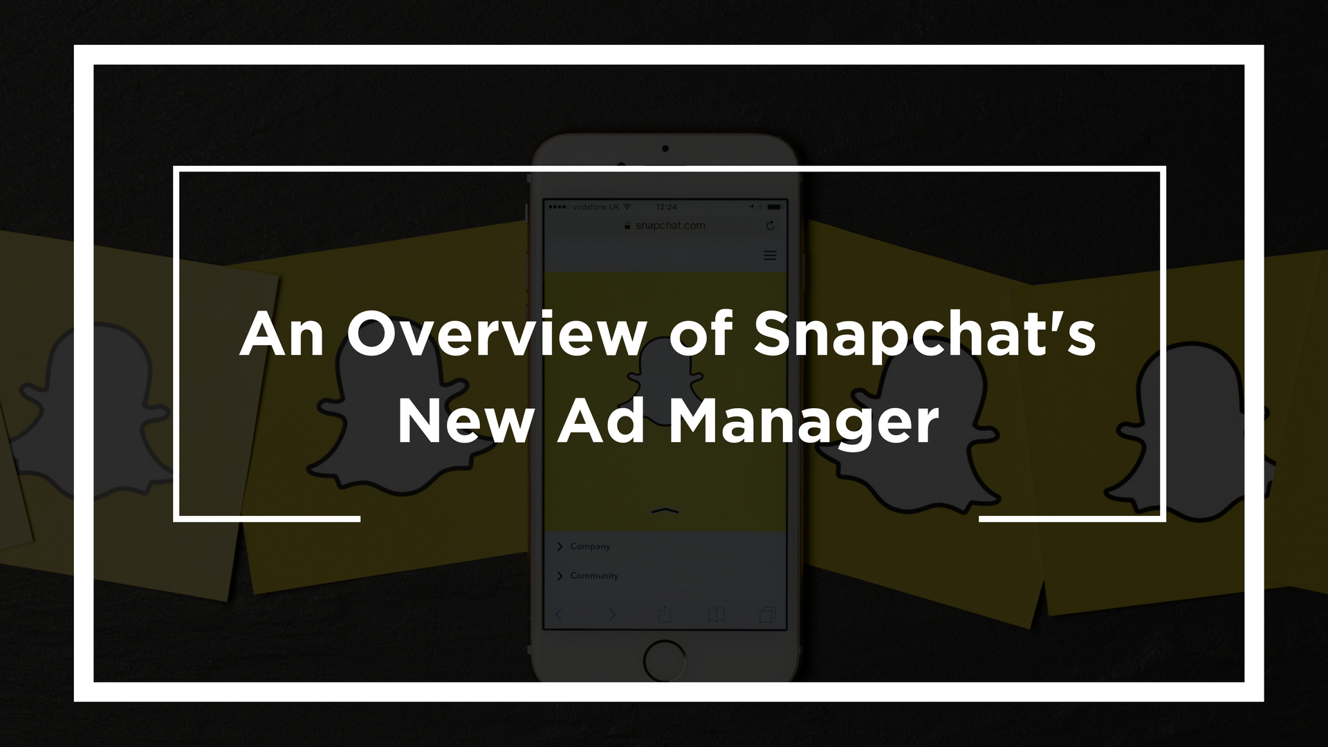 An Overview of Snapchat's New Ad Manager